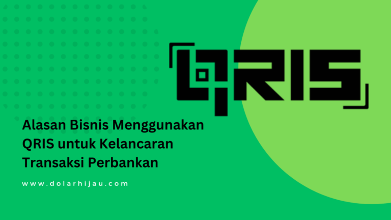 5 Alasan Bisnis Menggunakan QRIS untuk Kelancaran Transaksi Perbankan - Dolar Hijau