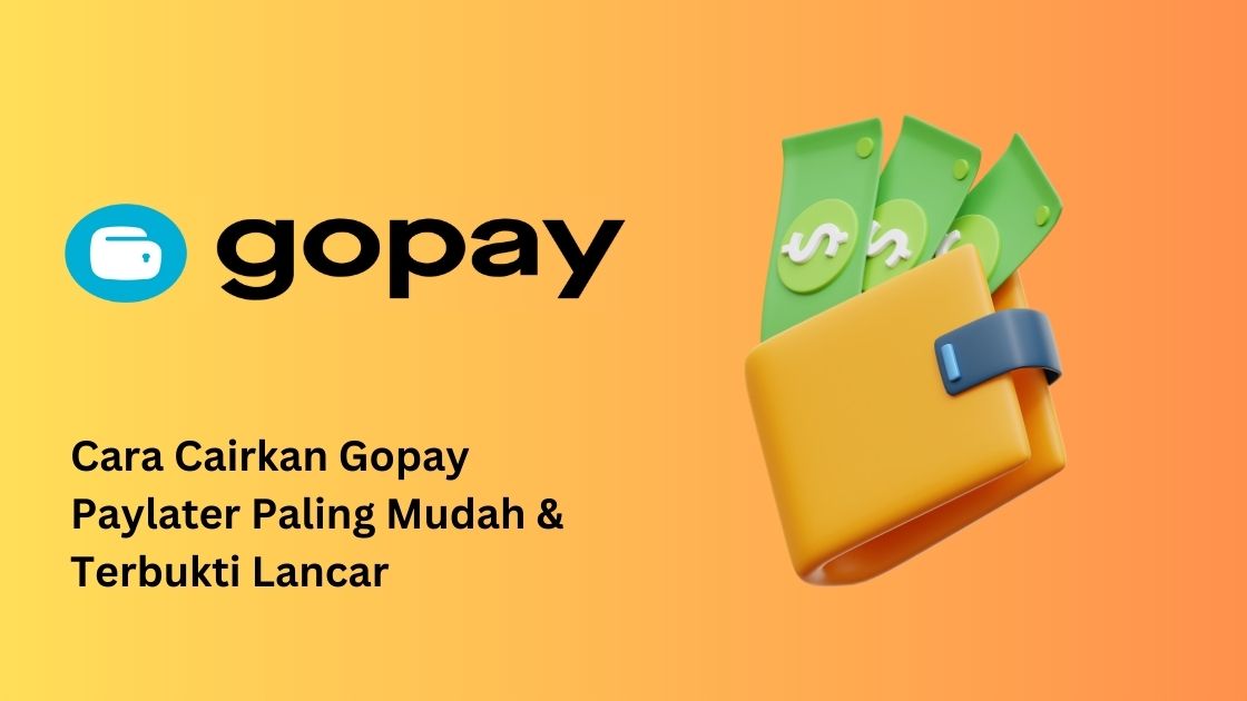 4 Cara Cairkan Gopay Paylater Paling Mudah & Terbukti Lancar
