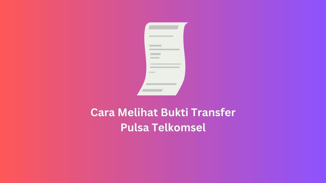 Cara Melihat Bukti Transfer Pulsa Telkomsel - Dolar Hijau