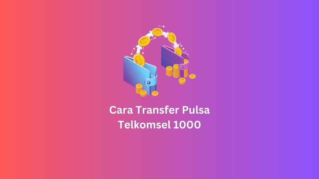 Cara Transfer Pulsa Telkomsel 1000 - Dolar Hijau