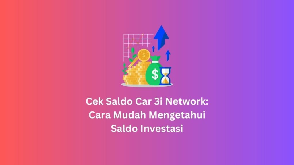 Cek Saldo Car 3i Network: Cara Mudah Mengetahui Saldo Investasi - Dolar ...